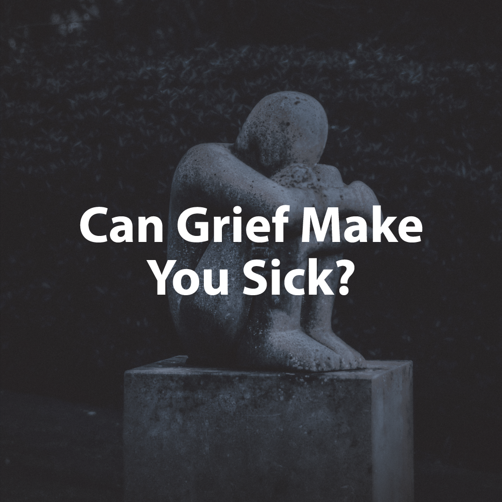 Can Grief Make You Sick?