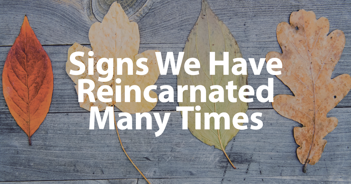 Signs We Have Reincarnated Many Times