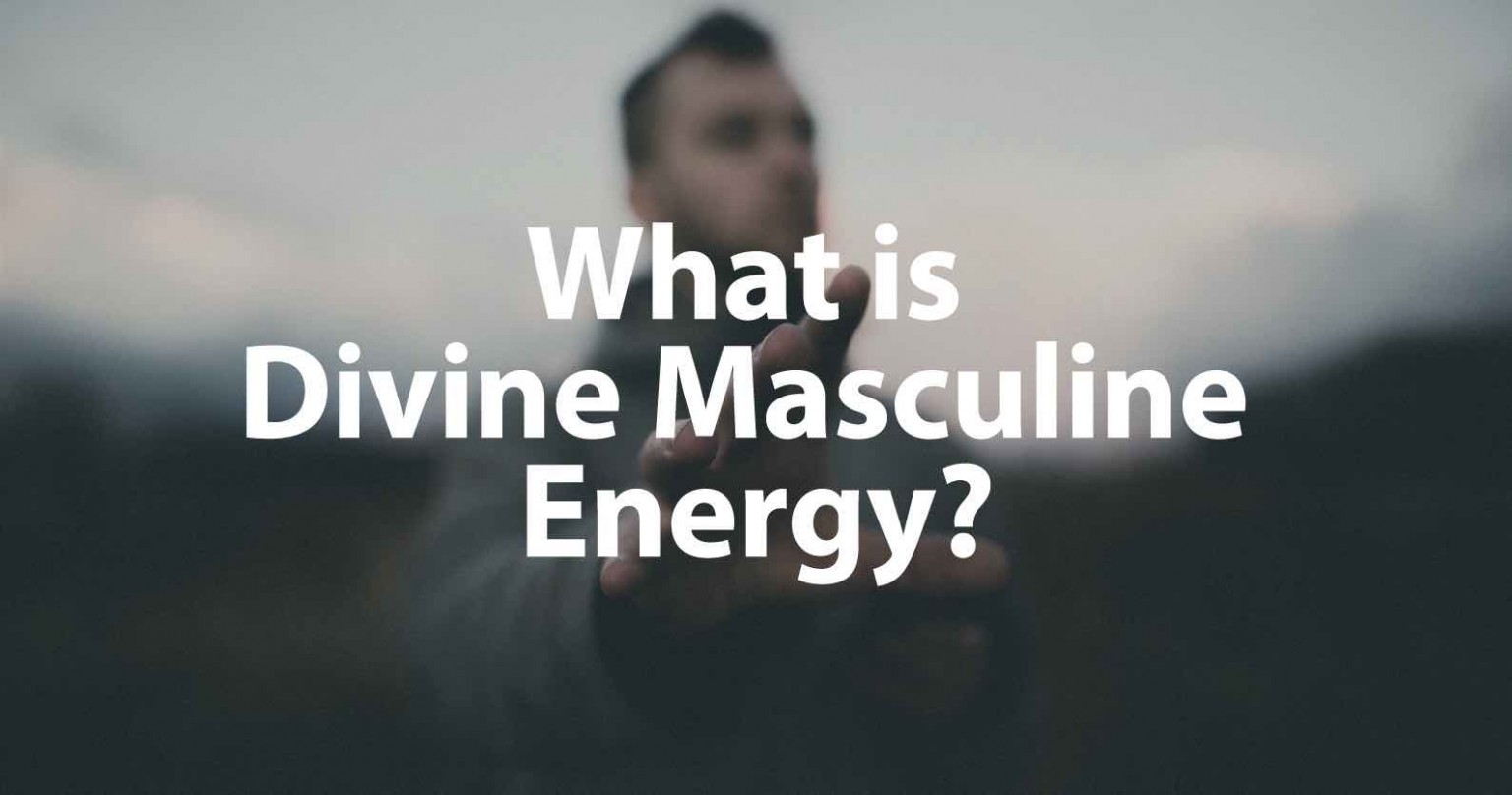 What is Divine Masculine Energy {Symptoms & How to Awaken It}