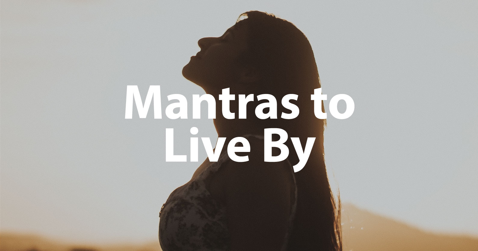 Best Short Mantras to Live by (8 Positive Personal Mantras)