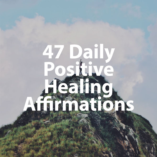 47 Daily Positive Healing Affirmations for Health (Mind, Body & Spirit)