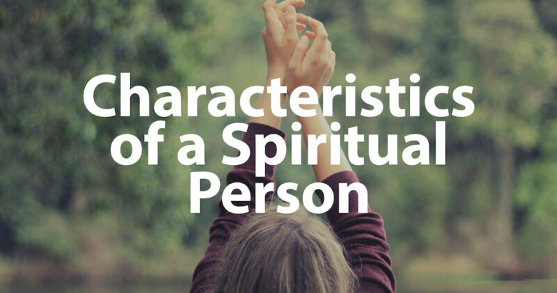 Characteristics of a Spiritual Person (6 Signs To Recognize One)