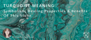 Turquoise Meaning (Symbolism, Healing Properties & Benefits Of This Stone)