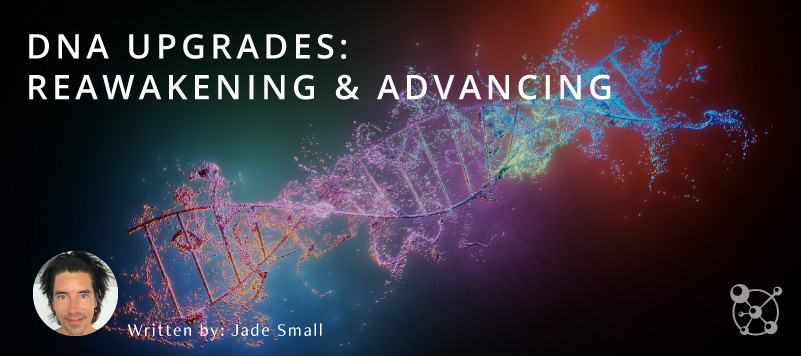 DNA Upgrades: Reawakening, Unlocking & Advancing