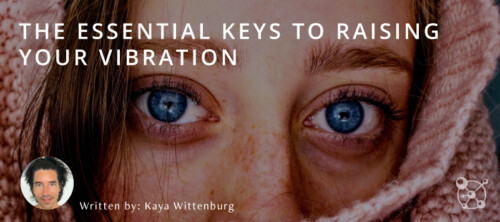 The Essential Keys to Raising Your Vibration
