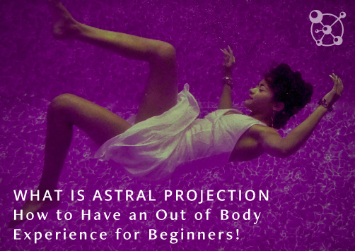 What Is Astral Projection? (& How To Have An Out Of Body Experience For ...