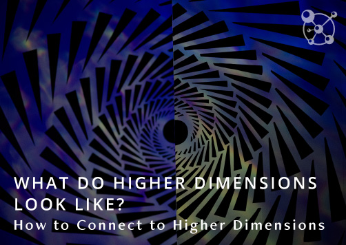 What Do Higher Dimensions Look Like? How to Connect to Higher Dimensions