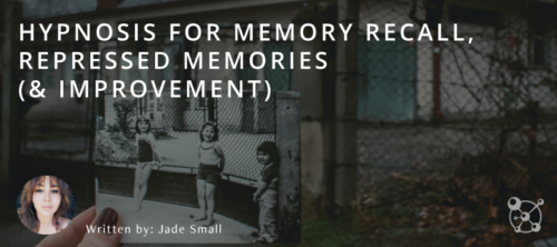 Hypnosis for Memory Recall, Repressed Memories (& Improvement)