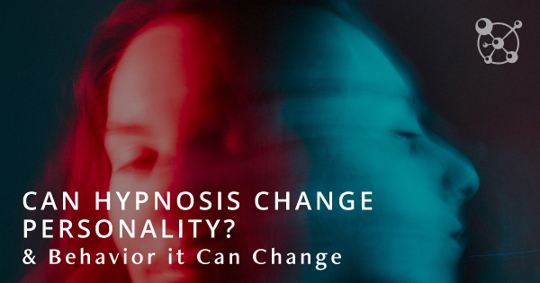 Can Hypnosis Change Personality? (& Behavior it Can Change)