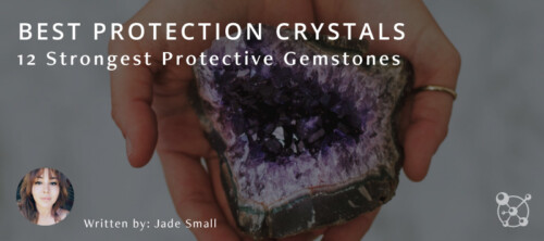 Best Protection Crystals: 12 Strongest Protective Gemstones