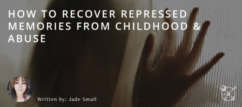 How to Recover Repressed Memories From Childhood & Abuse
