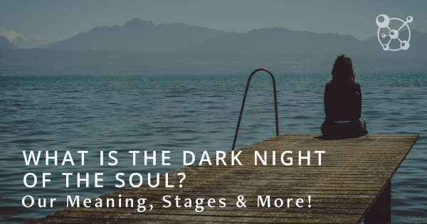Dark Night of the Soul Meaning & Stages Explained