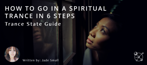 How to go in a Spiritual Trance in 6 Steps: Trance State Guide