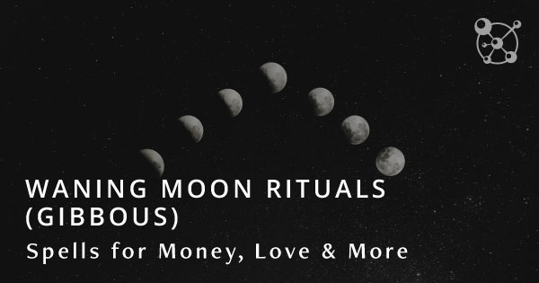 Waning Moon Rituals (Gibbous) & Spells for Money, Love & More