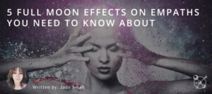 5 Full Moon Effects On Empaths You Need To Know About