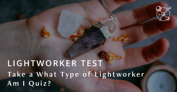 Lightworker Test: Take a What Type of Lightworker Am I Quiz!
