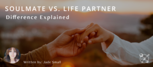 Soulmate vs Life Partner (Love of Your Life) Difference Explained