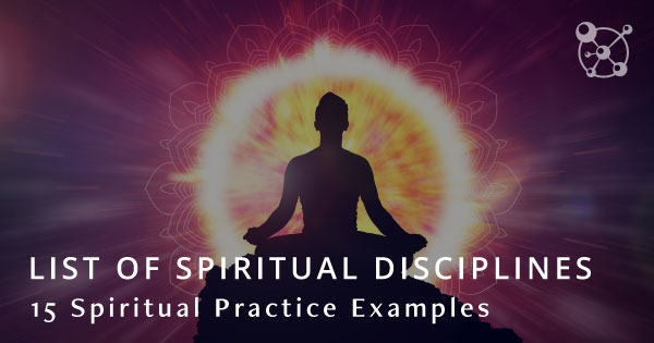 List of Spiritual Disciplines: 15 Spiritual Practice Examples