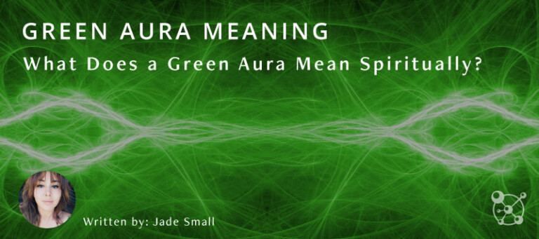 Green Aura Meaning: What Does a Green Aura Mean Spiritually?