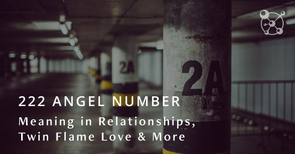 222 Angel Number Meaning in Relationships, Twin Flame Love & More
