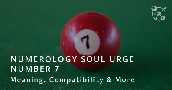 Numerology Soul Urge Number 7 Meaning, Compatibility & More
