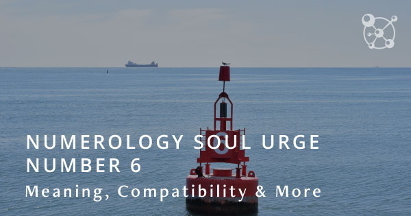 Numerology Soul Urge Number 6 Meaning, Compatibility & More