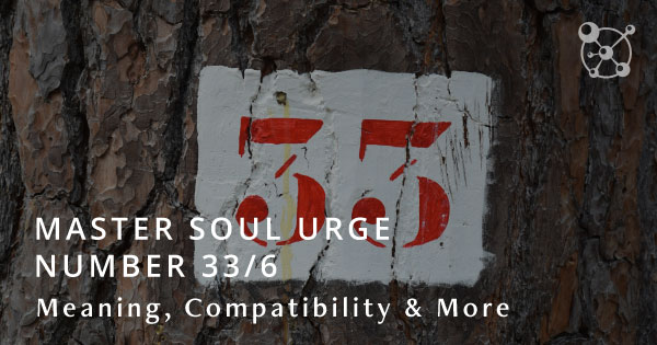Master Soul Urge Number 33/6 Meaning, Compatibility & More